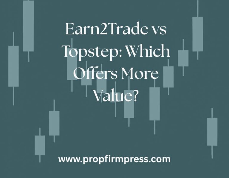 Earn2Trade vs Topstep: Which Offers More Value? - Prop Firm Press