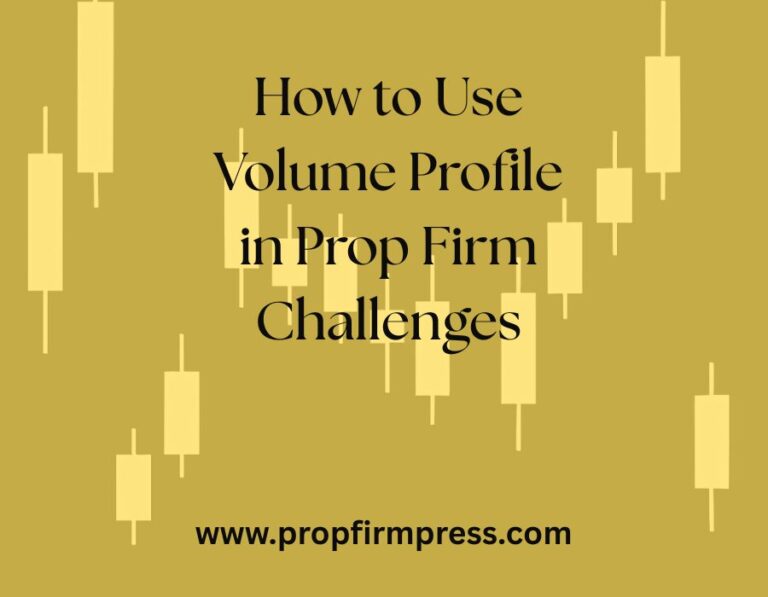 How to Use Volume Profile in Prop Firm Challenges - Prop Firm Press