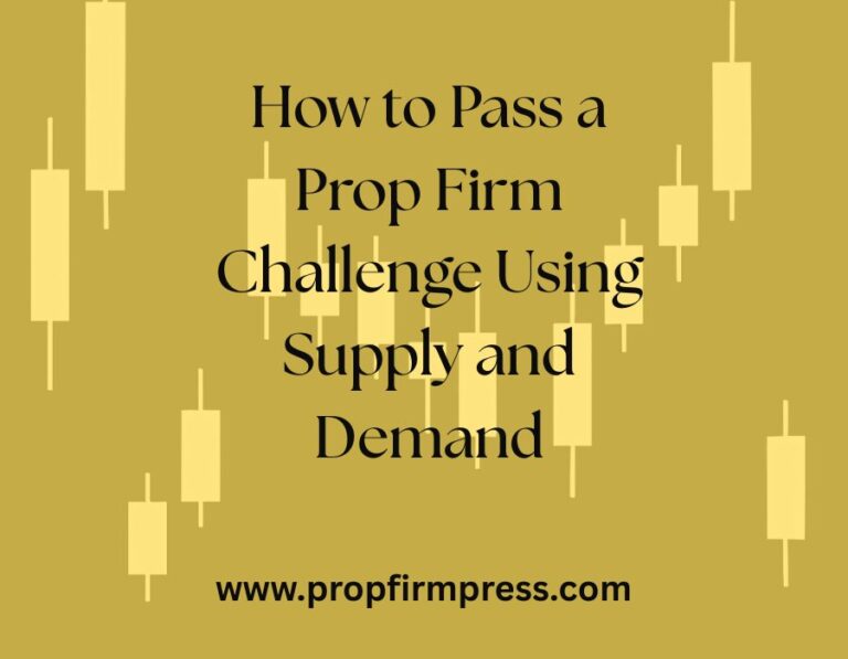 How to Pass a Prop Firm Challenge Using Supply and Demand - Prop Firm Press