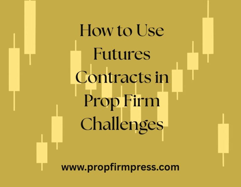 How to Use Futures Contracts in Prop Firm Challenges - Prop Firm Press
