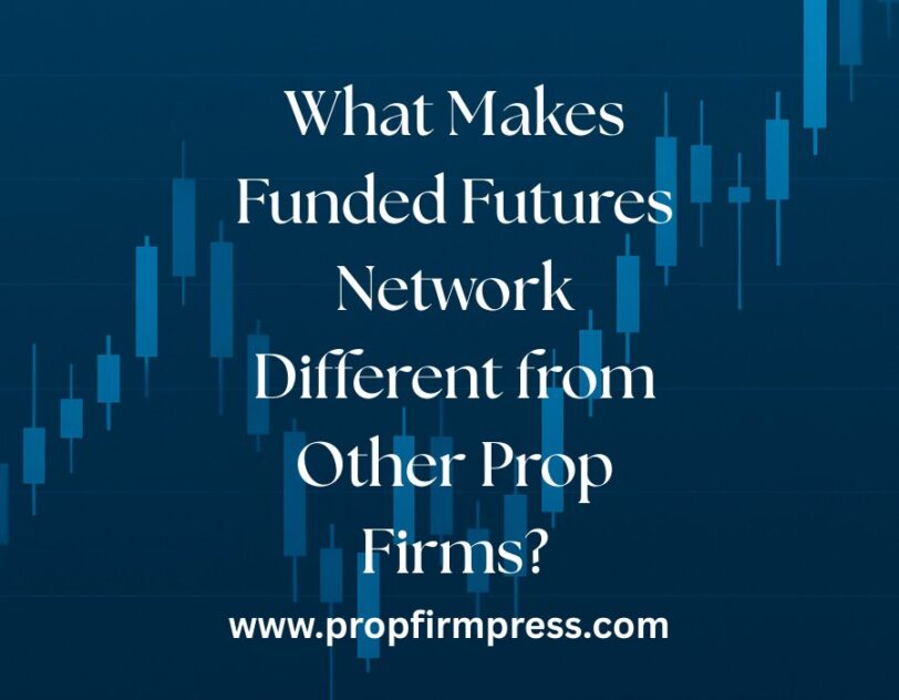 What Makes Funded Futures Network Different from Other Prop Firms ...